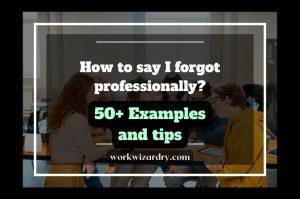 How to say I forgot professionally? at workplace or in email (80 ...