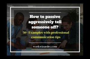 How to passive aggressively tell someone off? (60+ Example phrases with ...