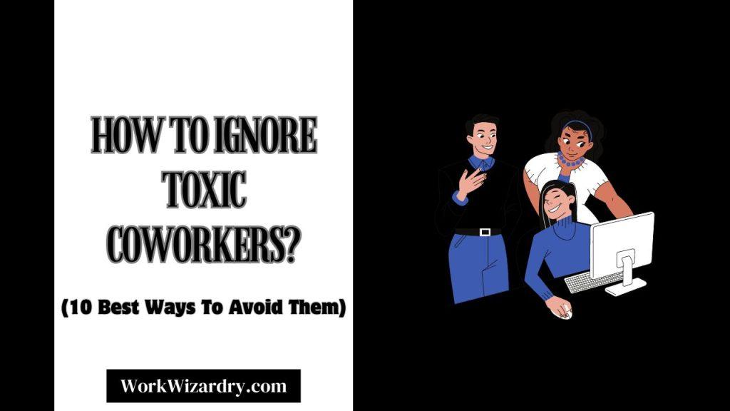 How To Deal With A Toxic Coworker: 15 Ways To Avoid Them - Work Wizardry