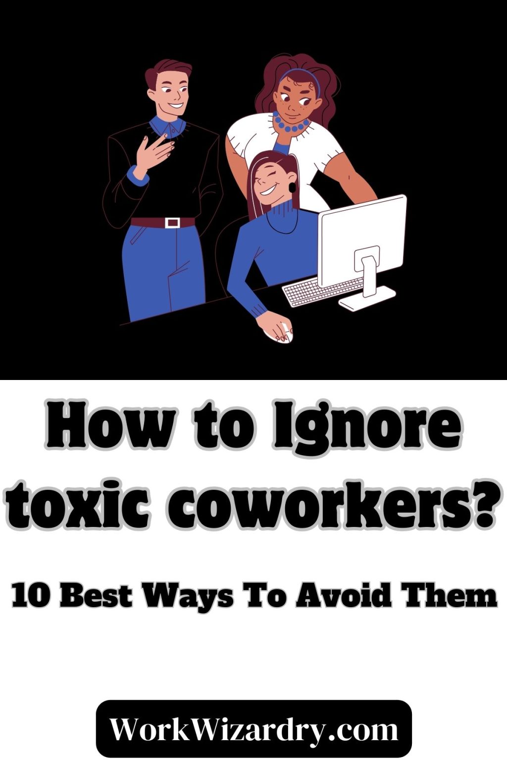 How To Deal With A Toxic Coworker: 15 Ways To Avoid Them - Work Wizardry