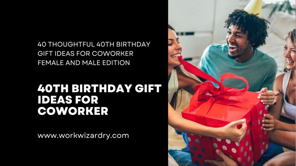 40 Thoughtful 40th Birthday Gift Ideas For Coworker Female And Male ...