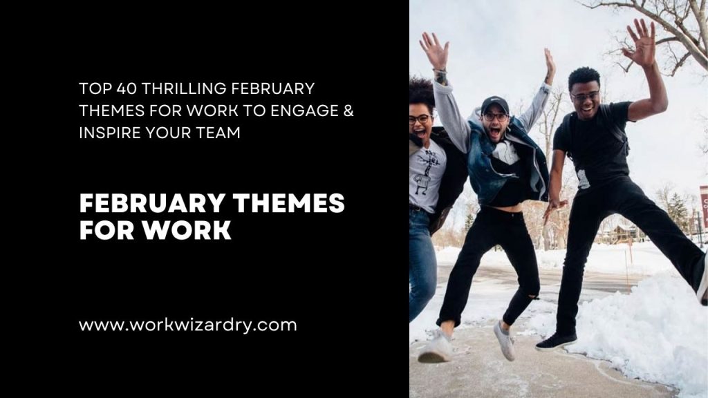 Top 40 Thrilling February Themes For Work To Engage & Inspire Your Team ...