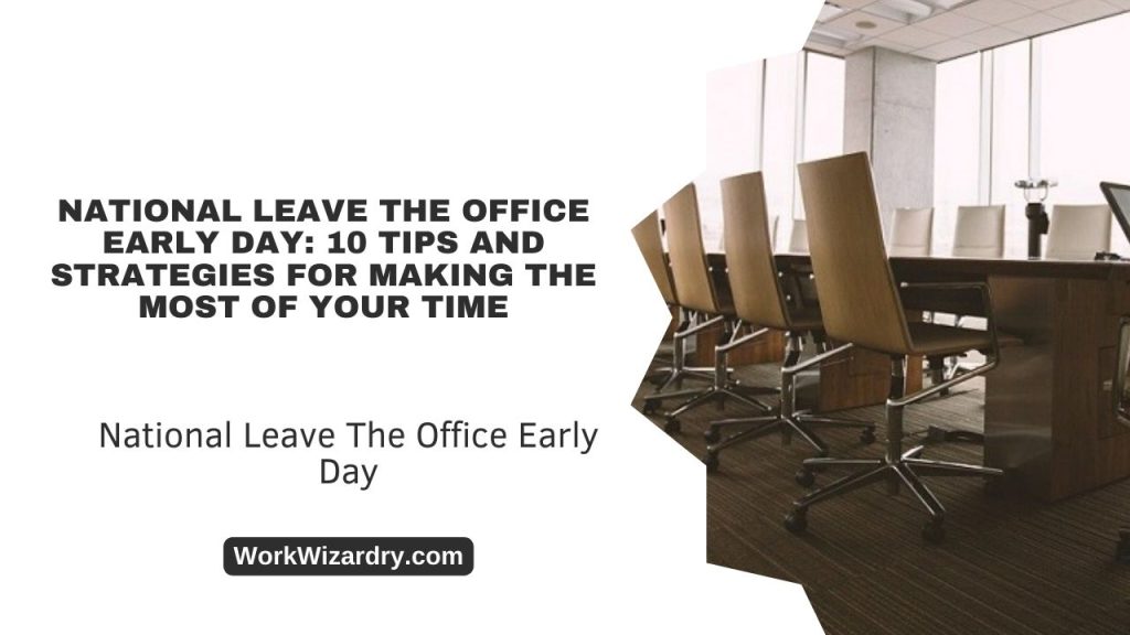 National Leave The Office Early Day: 10 Tips And Strategies For Making ...
